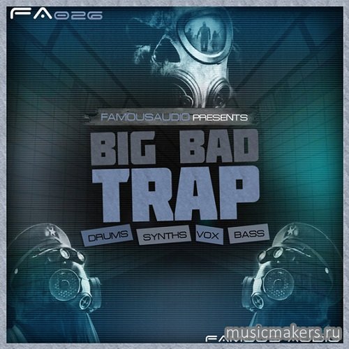 Famous Audio - Big Bad Trap (WAV) - сэмплы trap » Сайт для музыкантов