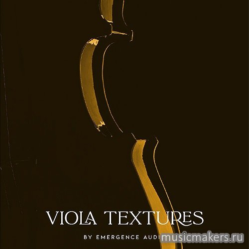 Emergence Audio - Viola Textures 2.0.0 (KONTAKT) - сэмплы виолы Kontakt ...